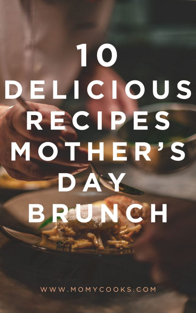 10 DELICIOUS RECIPES FOR MOTHER'S DAY BRUNCH - Momy Cooks