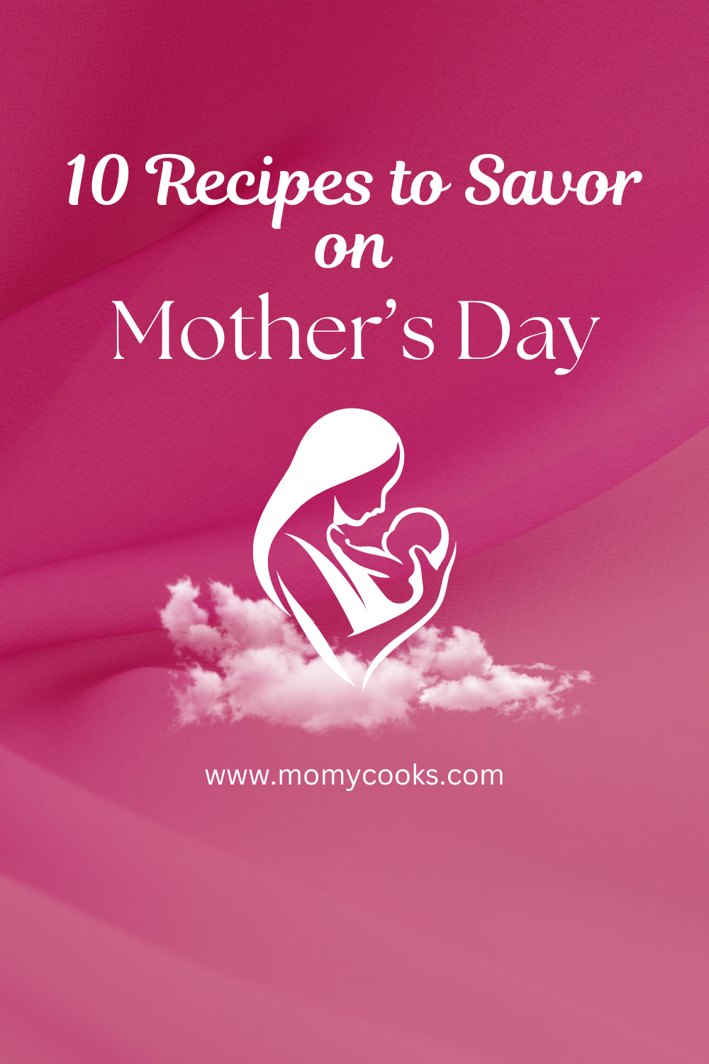 10 Recipes to Savor on Mother's Day - Momy Cooks